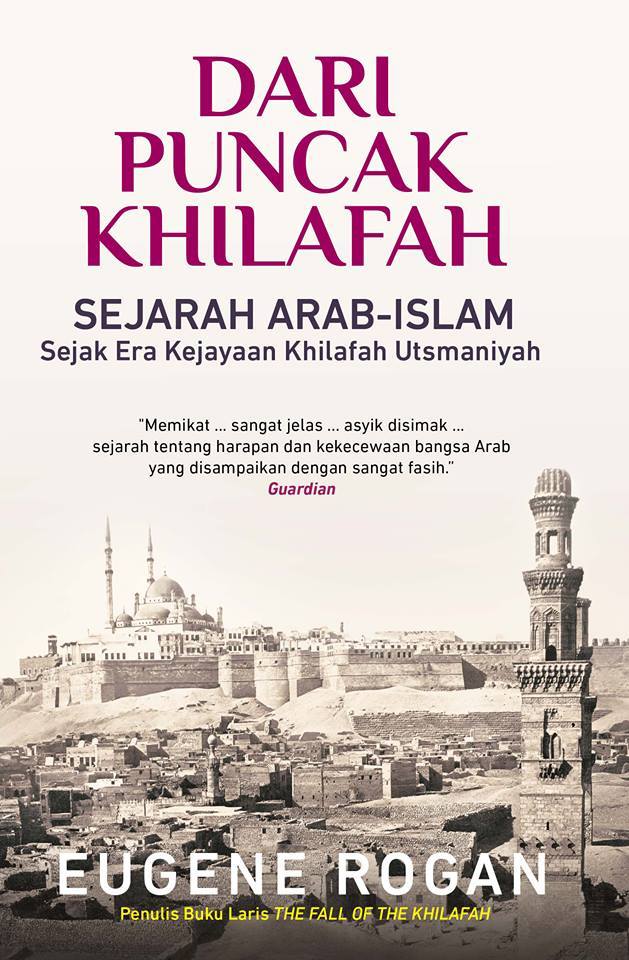 Dari Puncak Khilafah: Sejarah Arab-Islam Sejak Era Kejayaan Khilafah ...