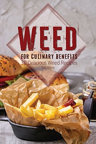 Weed for Culinary Benefits: 30 Delicious Weed Recipes by Ted Alling ...