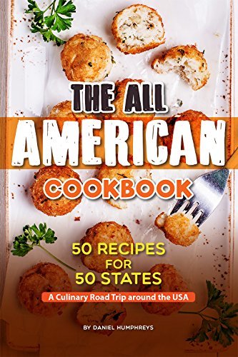 The All American Cookbook: 50 Recipes for 50 States - A Culinary Road ...