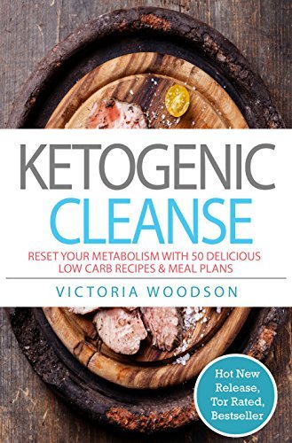 Ketogenic Cleanse: Reset Your Metabolism with 50 Delicious Low Carb ...