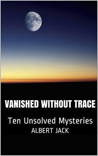 Vanished Without Trace: Ten Unsolved Mysteries by Albert Jack | Goodreads