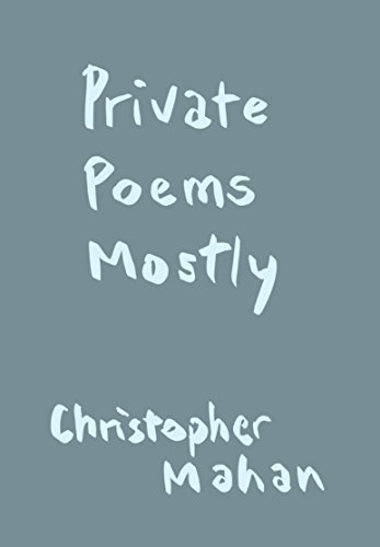 Private Poems Mostly by Christopher Mahan | Goodreads