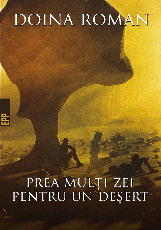 Prea mulți zei pentru un deșert by Doina Roman | Goodreads