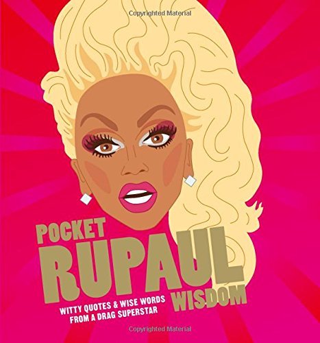 Pocket RuPaul Wisdom: Witty quotes and wise words from a drag superstar ...