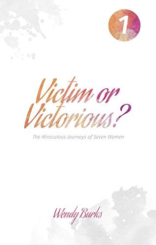 "Victim or Victorious?" Volume 1 by Wendy Burks | Goodreads