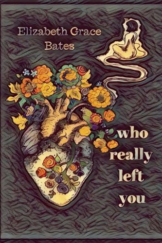 Who Really Left You by Elizabeth Grace Bates | Goodreads