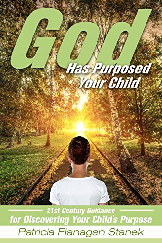 God Has Purposed Your Child : 21st Century Guidance For Discovering ...
