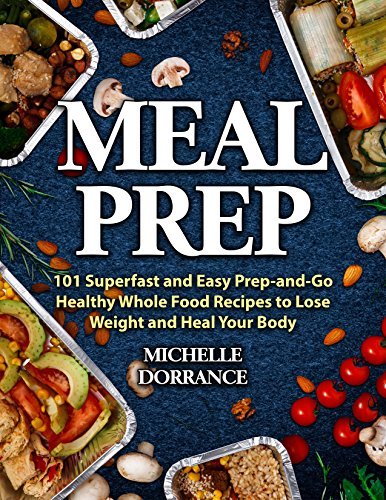 Meal Prep: 101 Superfast and Easy Prep-and-Go Healthy Whole Food ...