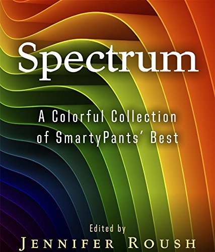 Spectrum: A Colorful Collection of SmartyPants' Best by Jennifer N ...