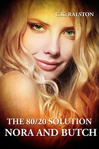 The 80/20 Solution: Nora and Butch by C.K. Ralston | Goodreads