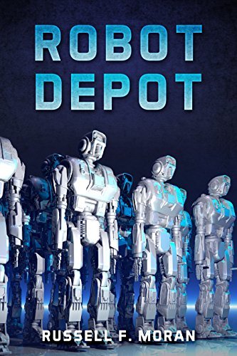 Robot Depot by Russell F. Moran | Goodreads