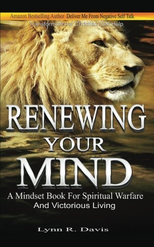 Renewing Your Mind: A Mindset Book For Spiritual Warfare And Victorious ...