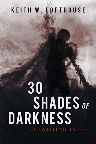 30 Shades of Darkness: 30 Twisting Tales by Keith W. Lofthouse | Goodreads