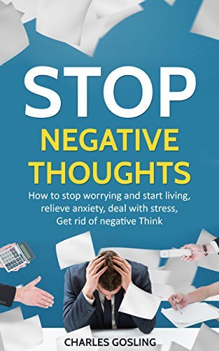 Stop Negative Thoughts: How to stop worrying and start living ,relieve ...