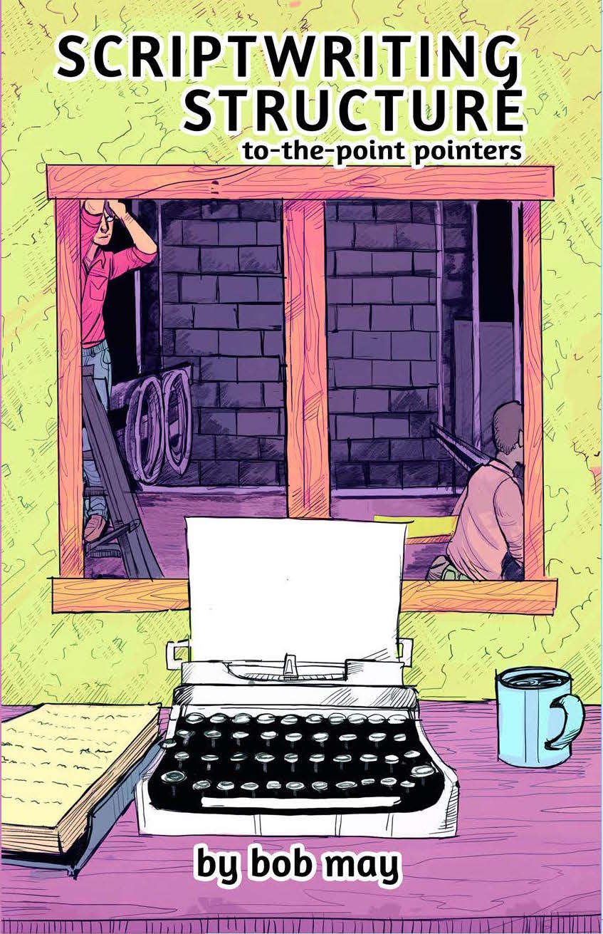 Scriptwriting Structure: To-the-Point Pointers by Bob May | Goodreads