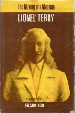 Lionel Terry: The Making of a Madman by Frank Tod | Goodreads