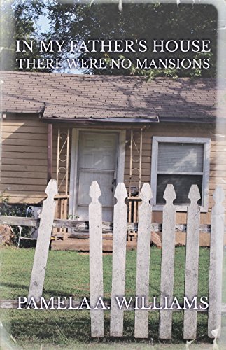 In My Father's House There Were No Mansions by Pamela A. Williams ...