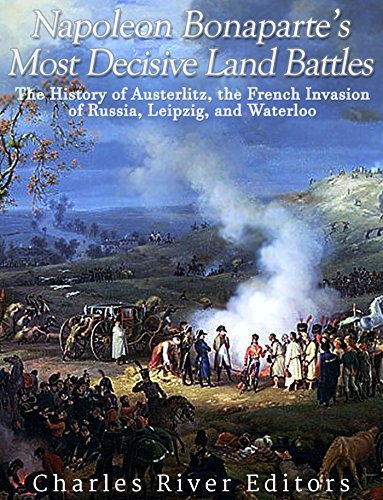Napoleon Bonaparte’s Most Decisive Land Battles: The History of ...