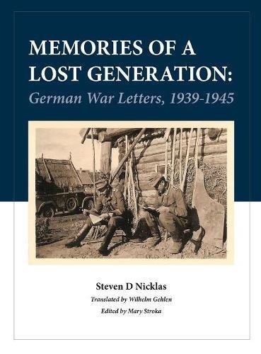 Memories of a Lost Generation: German War Letters, 1939 - 1945 by Steve ...