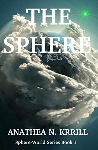 The Sphere (Sphere-World, #1) by Anathea N. Krrill | Goodreads