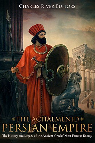 The Achaemenid Persian Empire: The History and Legacy of the Ancient ...