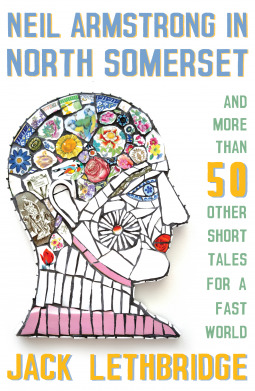 Neil Armstrong in North Somerset And More Than 50 Other Short Tales for ...