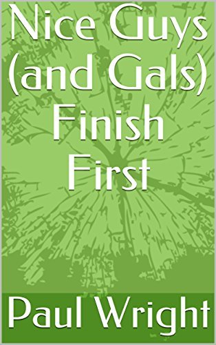 Nice Guys (and Gals) Finish First by Paul Wright | Goodreads