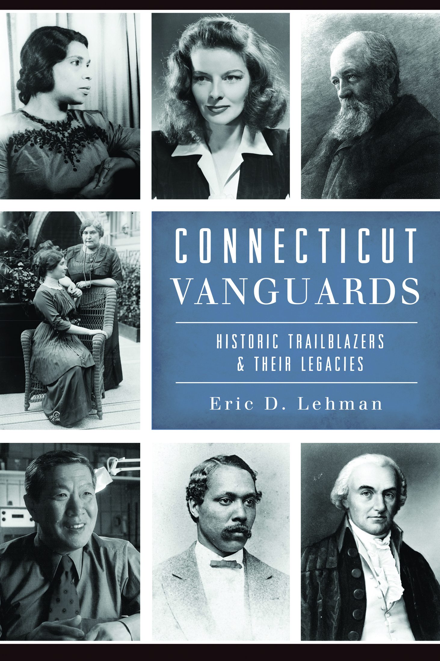 Connecticut Vanguards: Historic Trailblazers & Their Legacies by Eric D ...