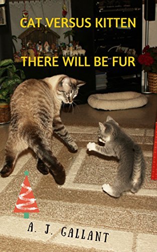 Cat Versus Kitten: There will be Fur by A.J. Gallant | Goodreads