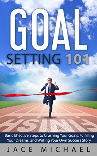 Goal Setting 101: Basic Effective Steps to Crushing Your Goals ...