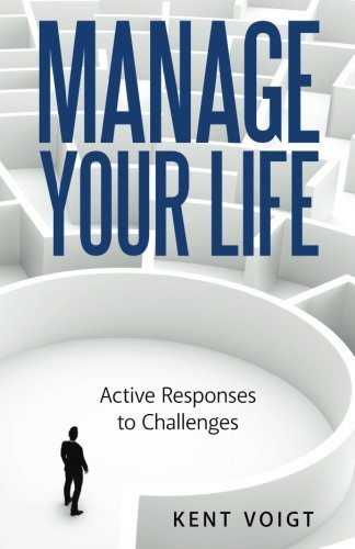 Manage Your Life: Active Responses to Challenges by Kent Voigt | Goodreads