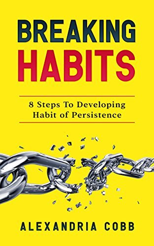 Breaking Habits: 8 Steps to Developing Habit of Persistence by ...