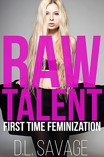 Raw Talent: First Time Feminization by D.L. Savage | Goodreads