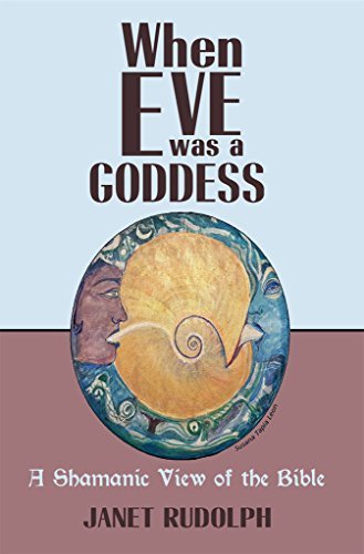 When Eve was a Goddess: A Shamanic View of the Bible by Janet Rudolph ...
