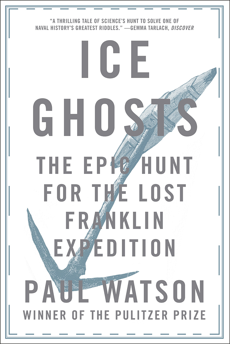 Ice Ghosts: The Epic Hunt for the Lost Franklin Expedition by Paul ...
