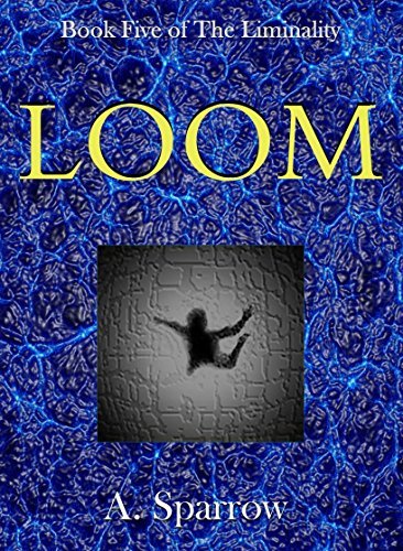 Loom: Book Five of The Liminality Series by A. Sparrow | Goodreads
