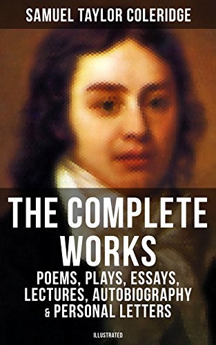 The Complete Works of Samuel Taylor Coleridge: Poems, Plays, Essays ...