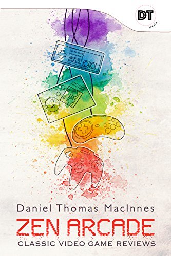 Zen Arcade: Classic Video Game Reviews by Daniel Thomas MacInnes ...