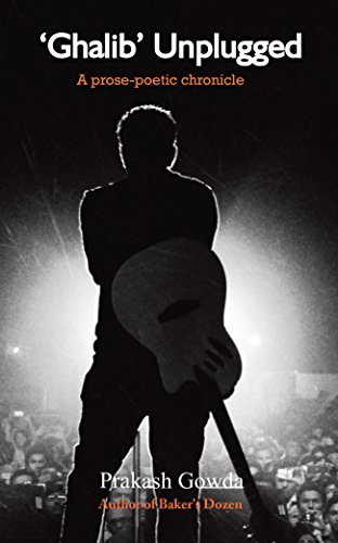 Ghalib Unplugged - A prose-poetic chronicle by Prakash gowda | Goodreads