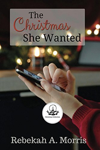 The Christmas She Wanted (Christmas Collection) by Rebekah A. Morris | Goodreads