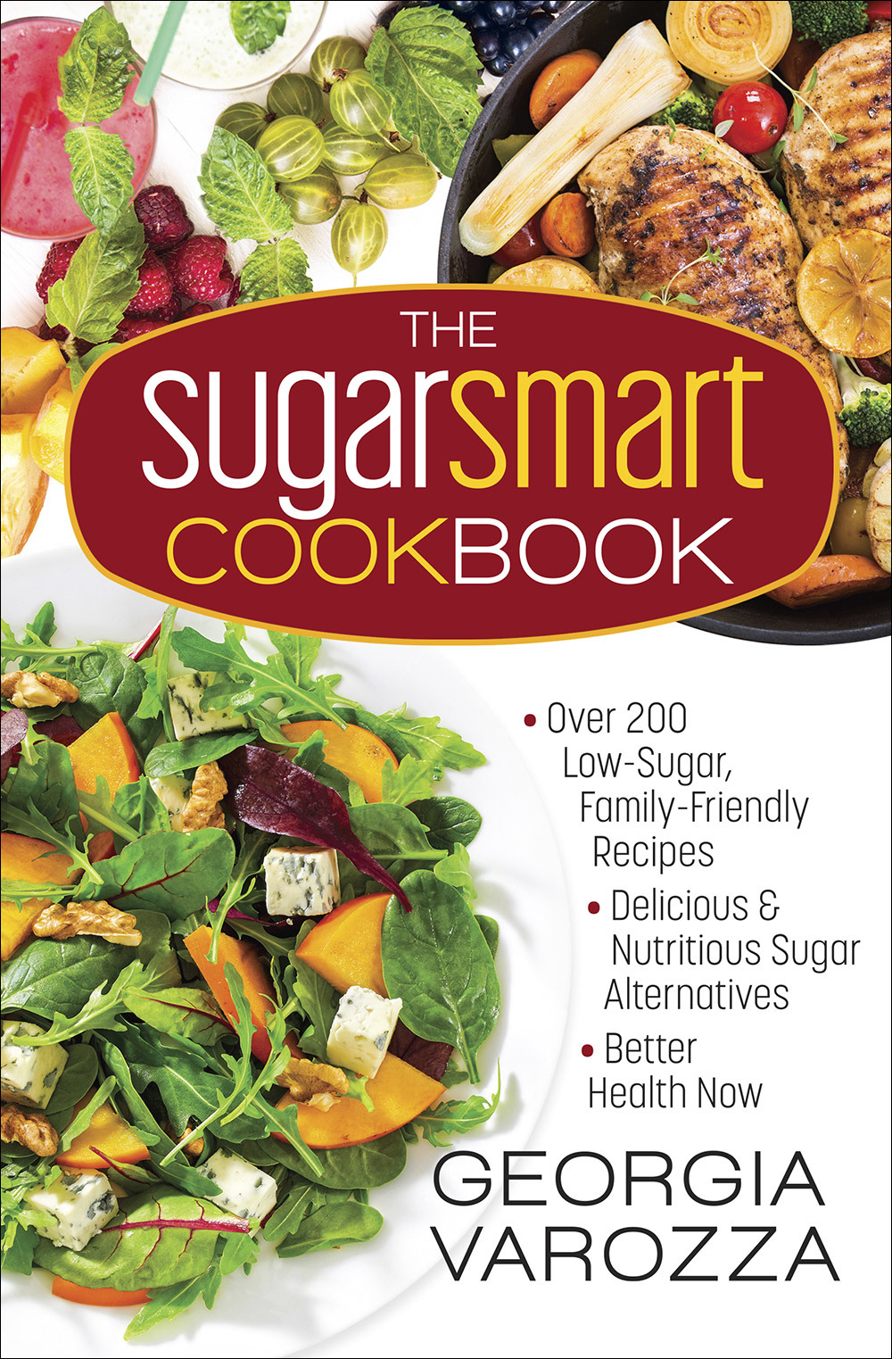 The Sugar Smart Cookbook: *Over 200 Low-Sugar, Family-Friendly Recipes ...