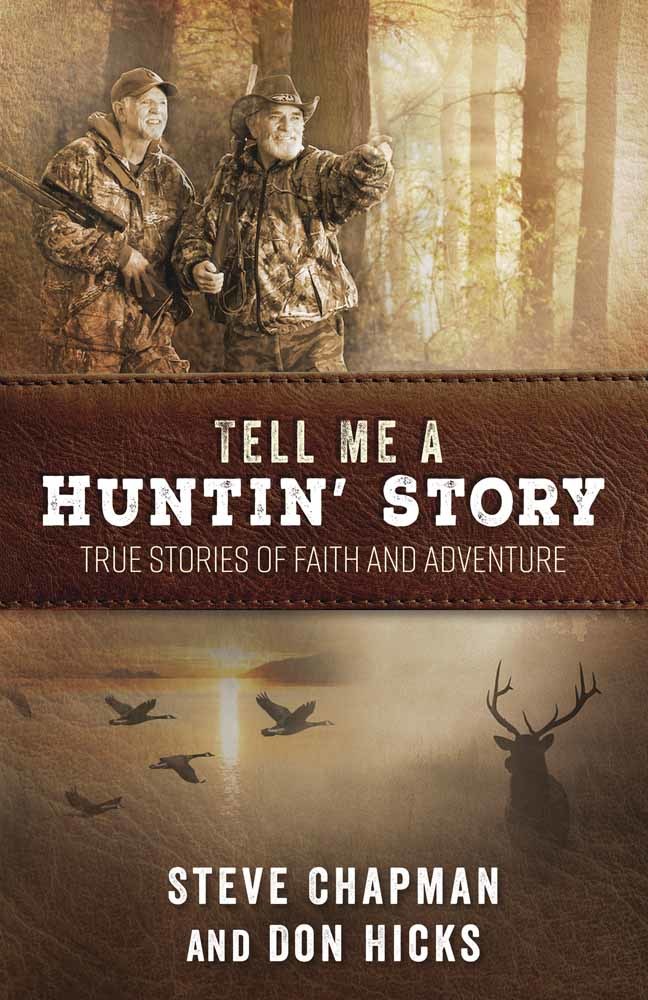 Tell Me a Huntin' Story: True Stories of Faith and Adventure by Steve ...