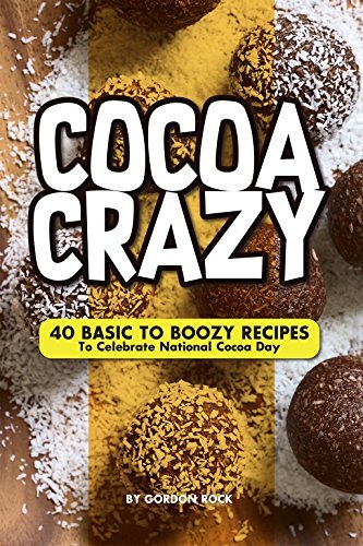Cocoa Crazy: 40 Basic to Boozy Recipes - To Celebrate National Cocoa ...