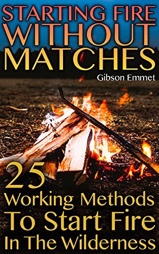 Starting Fire Without Matches: 25 Working Methods To Start Fire In The ...