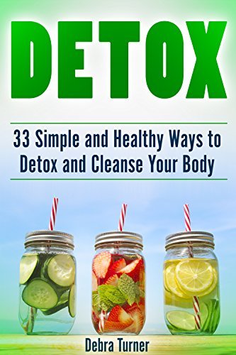 Detox: 33 Simple and Healthy Ways to Detox and Cleanse Your Body by ...
