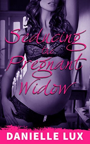 Seducing the Pregnant Widow by Danielle Lux | Goodreads