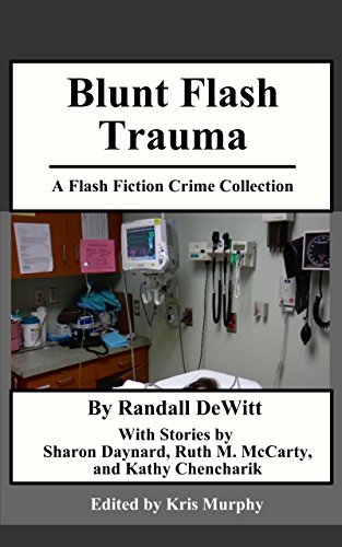 Blunt Flash Trauma: A Flash Fiction Crime Collection by Randall DeWitt ...