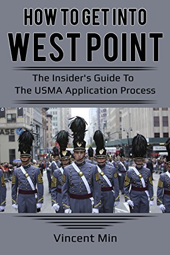 How To Get Into West Point: The Insider's Guide To The USMA Application ...