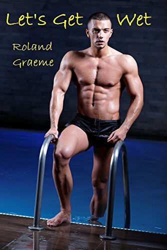 Let's Get Wet by Roland Graeme | Goodreads