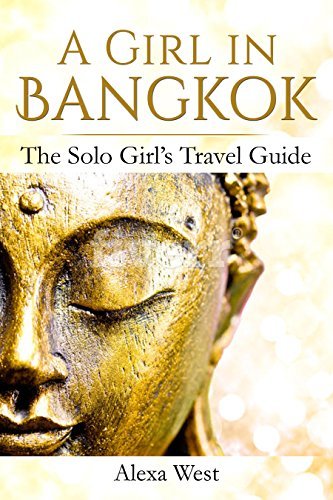 Bangkok: The Solo Girl’s Travel Guide by Alexa West | Goodreads